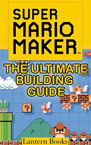 Super Mario Maker - The Ultimate Building Guide by Lantern Books ...