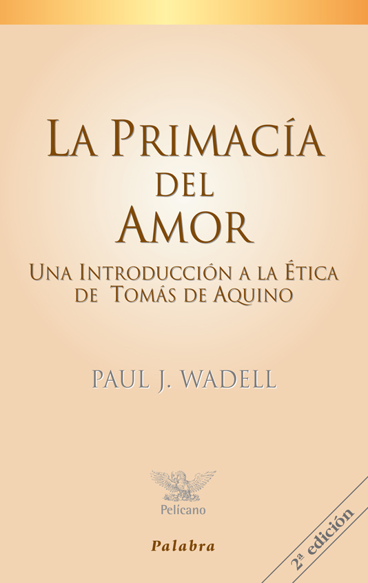 La primacía del amor. Una introducción a la Ética de Tomás de Aquino ...