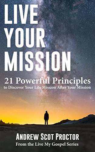 Live Your Mission: 21 Powerful Principles to Discover your Life Mission ...