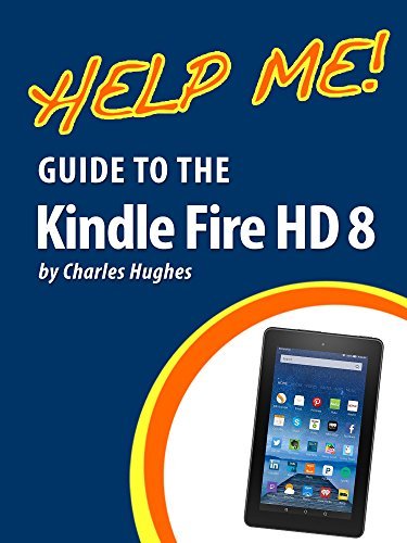 Help Me! Guide to the Kindle Fire HD 8: Step-by-Step User Guide for ...