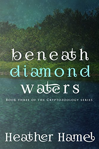 Beneath Diamond Waters: Book 3 in the Cryptozoology Series by Heather ...