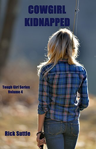 Cowgirl Kidnapped (Tough Girl Book 4) by Rick Suttle | Goodreads