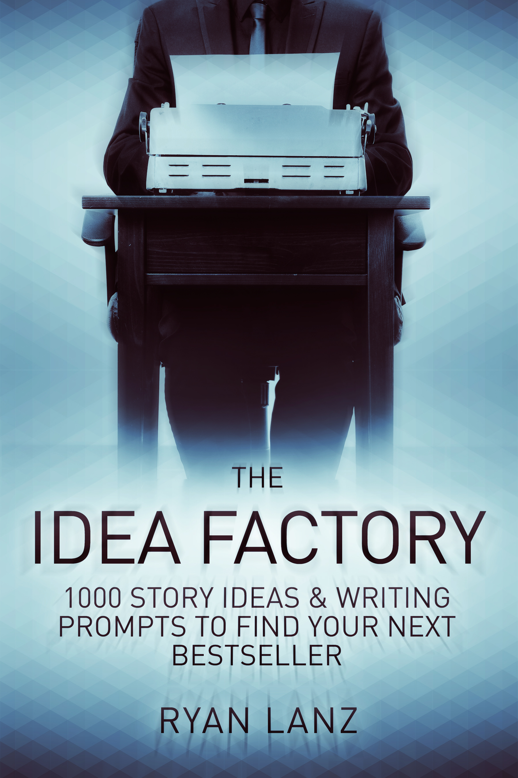 The Idea Factory: 1,000 Story Ideas and Writing Prompts to Find Your Next Bestseller by Ryan ...