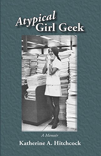 Atypical Girl Geek: A Memoir by Katherine Hitchcock | Goodreads