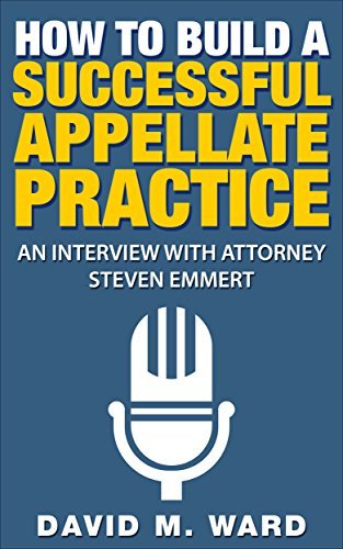 How to Build a Successful Appellate Practice: An Interview with ...
