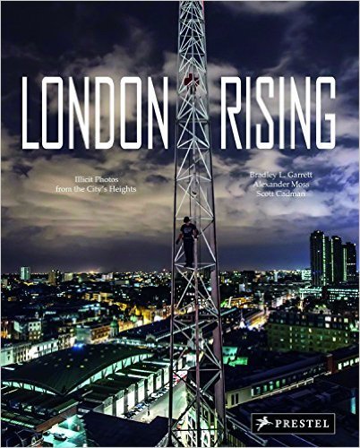 London Rising: Illicit Photos From the City's Heights by Bradley L ...