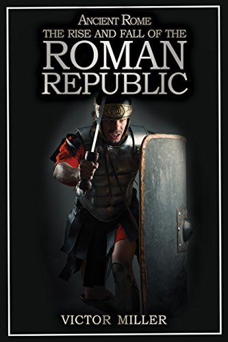 Ancient Rome: The Rise and Fall of the Roman Republic by Victor Miller ...