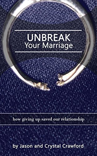 Unbreaking: How Giving Up Saved Our Marriage by Jason Crawford | Goodreads