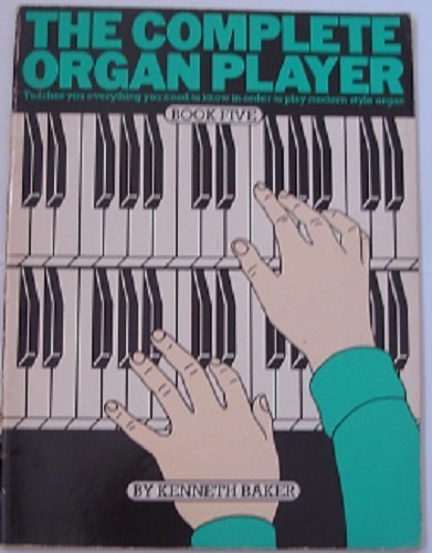 The Complete Organ Player: Book 5 by Kenneth Baker | Goodreads