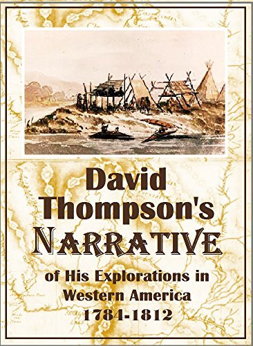 David Thompson's Narrative of His Explorations in Western America, 1784 ...