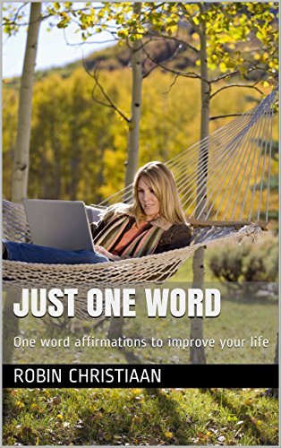 Just One Word: One word affirmations to improve your life by Robin ...