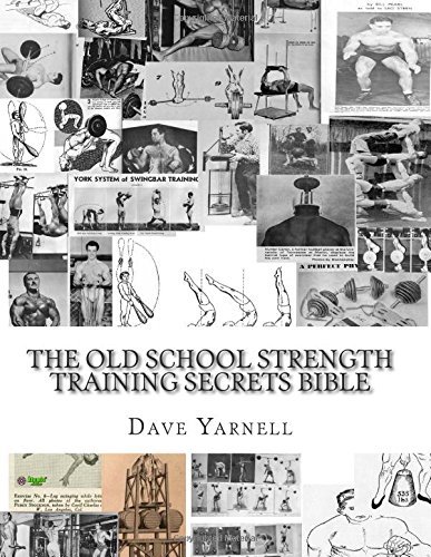 The Old School Strength Training Secrets Bible by Dave Yarnell | Goodreads