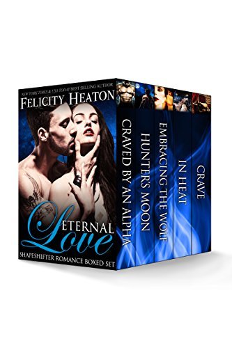 Eternal Love: Shapeshifter Romance Boxed Set by Felicity Heaton | Goodreads