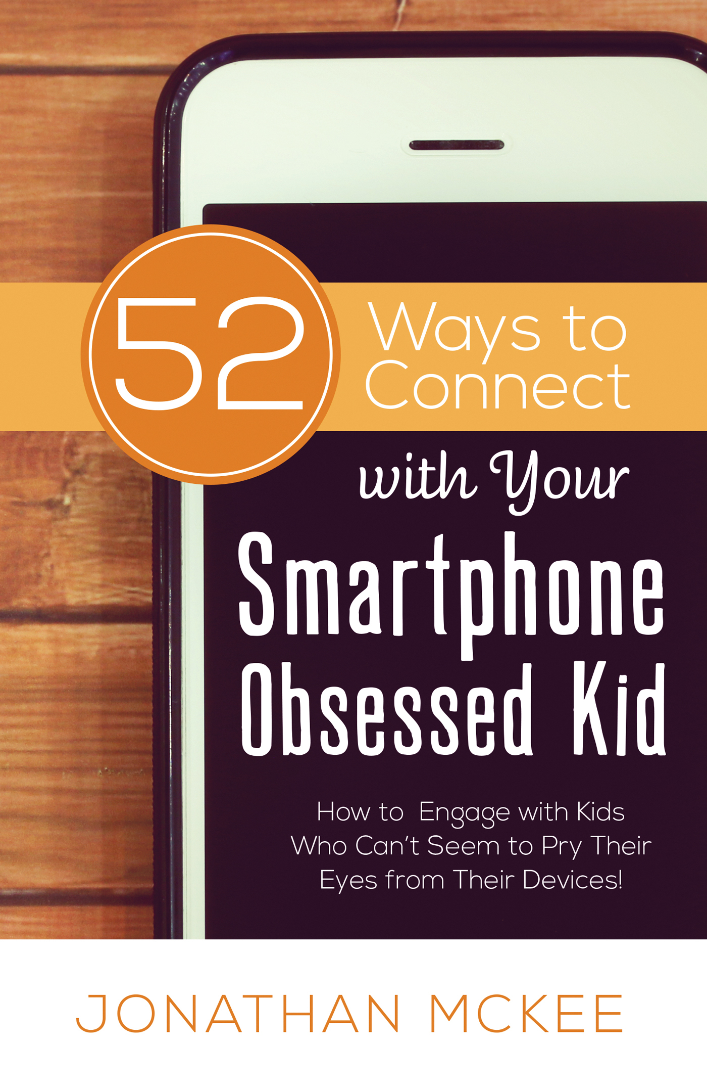 52 Ways to Connect with Your Smartphone Obsessed Kid: How to Engage ...