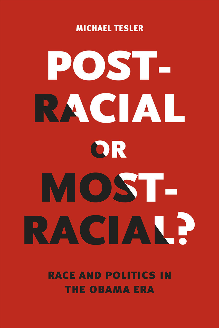 Post-Racial or Most-Racial?: Race and Politics in the Obama Era by ...