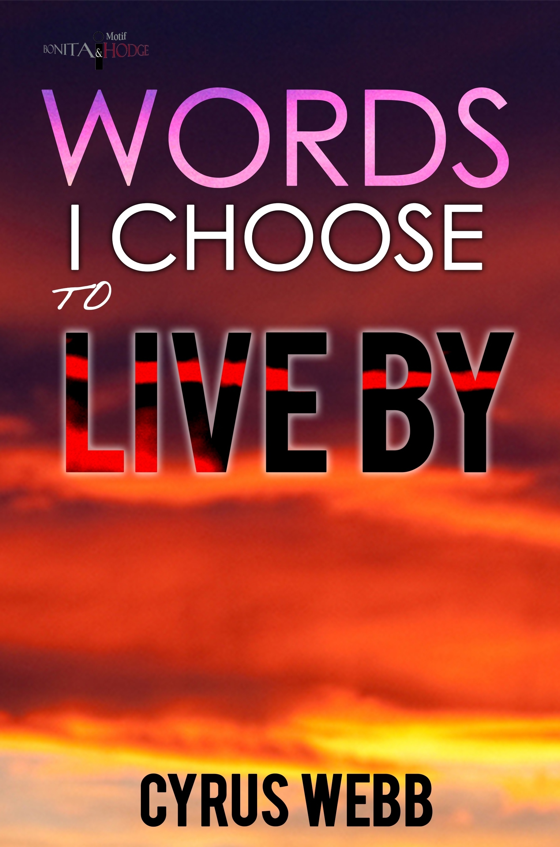 Words I Choose to Live By by Cyrus Webb | Goodreads