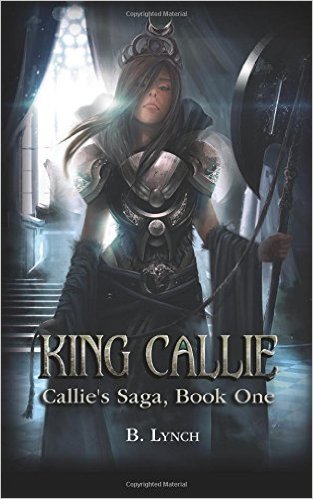 King Callie (Callie's Saga, #1) by B. Lynch | Goodreads