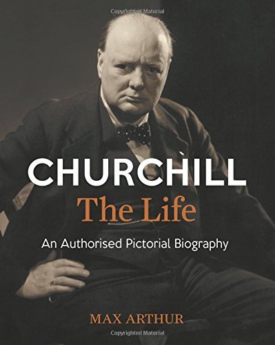 Churchill: The Life by Max Arthur | Goodreads
