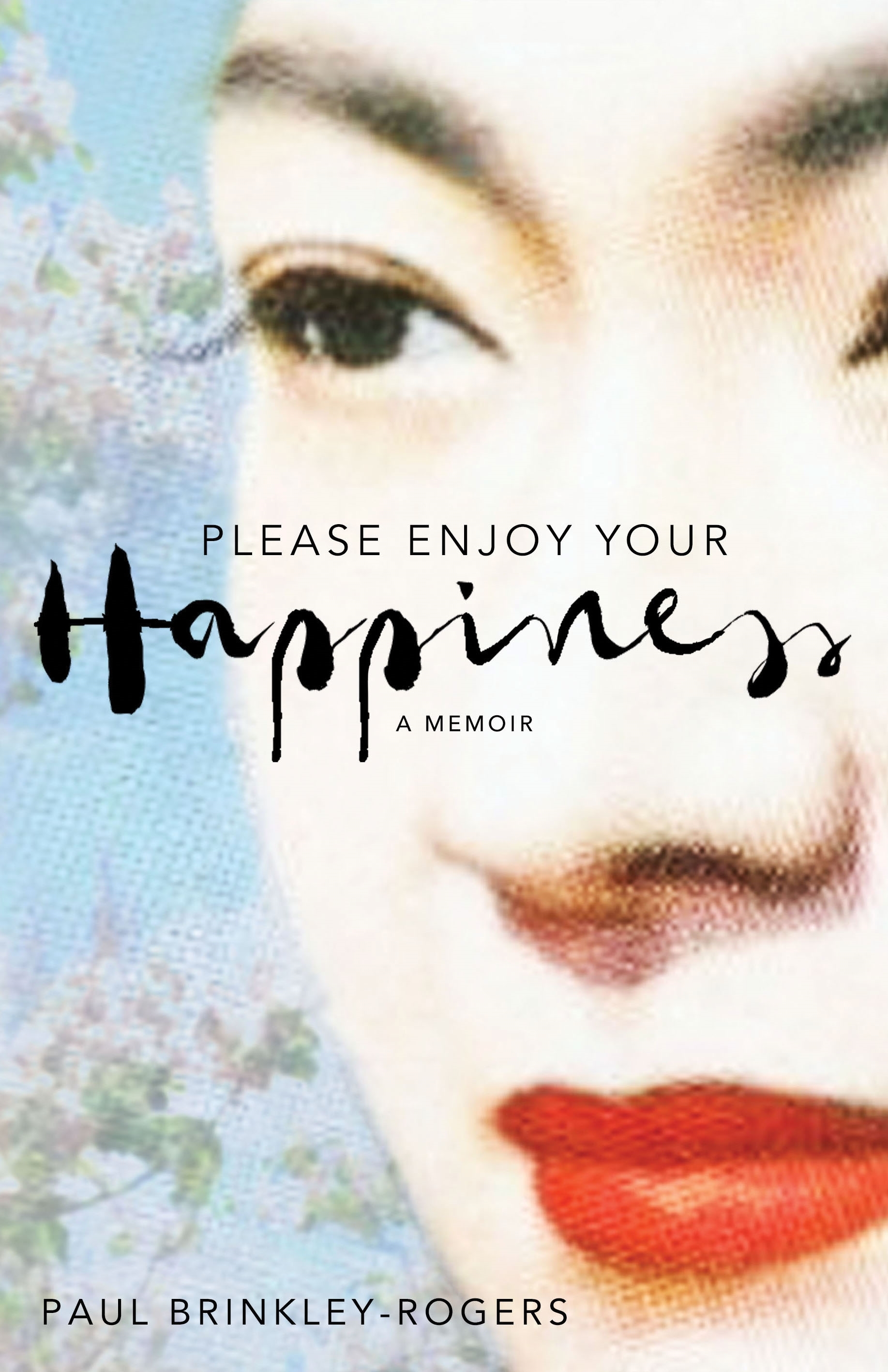 Please Enjoy Your Happiness by Paul Brinkley-Rogers | Goodreads