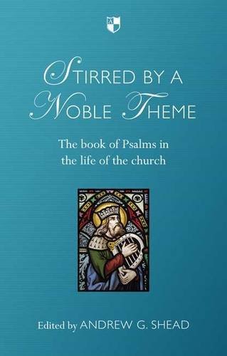 Stirred by a Noble Theme: The Book Of Psalms In The Life Of The Church ...
