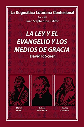 LA LEY Y EL EVANGELIO Y LOS MEDIOS DE GRACIA (La Dogmatica Lutherana ...
