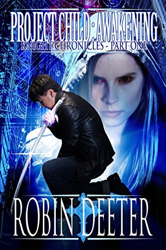 Project Child: Awakening (Knight Chronicles #1) by Robin Deeter | Goodreads