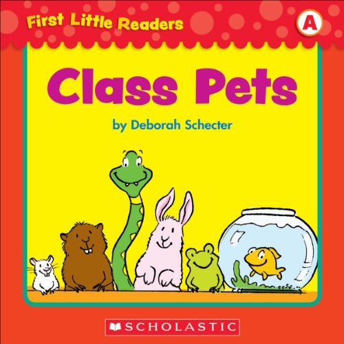 First Little Readers: Class Pets (Level A) by Deborah Schecter | Goodreads