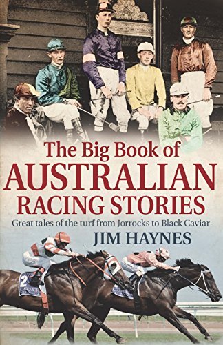 The Big Book of Australian Racing Stories: Great tales of the turf from ...