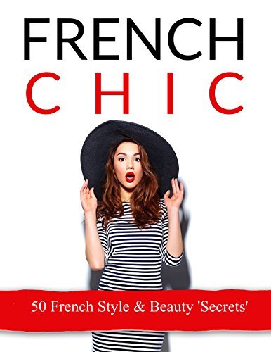 French Chic: French Style & Beauty Secrets by Ashlee DeJarnette | Goodreads