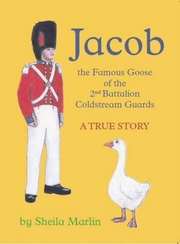 Jacob, the Famous Goose, 2nd Battalion Coldstream Guards, A True Story ...