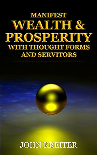 Manifest Wealth and Prosperity with Thought Forms and Servitors by John ...