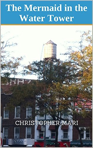 The Mermaid in the Water Tower by Christopher Mari | Goodreads