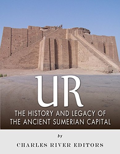 Ur: The History and Legacy of the Ancient Sumerian Capital by Charles ...