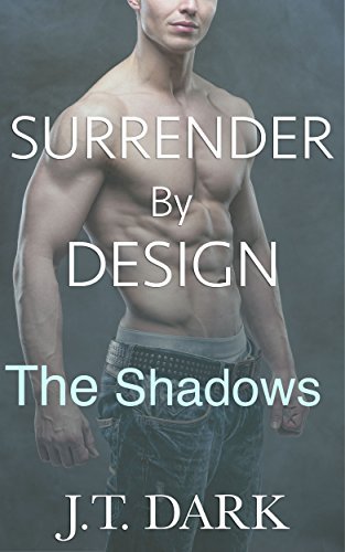 The Shadows (Surrender by Design #3) by J.T. Dark | Goodreads