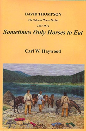 Sometimes Only Horses to Eat: David Thompson – The Saleesh House Period ...