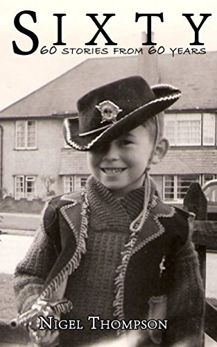 Sixty: Sixty stories from sixty years by Nigel Thompson | Goodreads