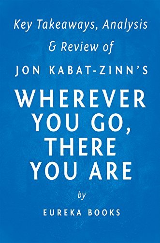 Summary of Wherever You Go, There You Are: by Jon Kabat-Zinn | Key ...