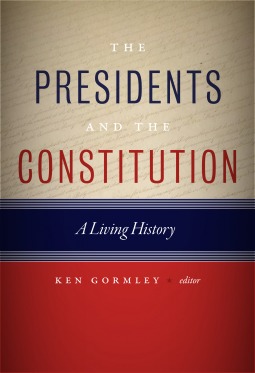 The Presidents and the Constitution: A Living History by Ken Gormley ...