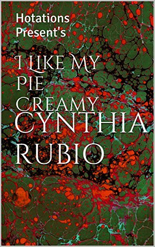 I Like My Pie Creamy: Hotations Present's by Cynthia Rubio | Goodreads