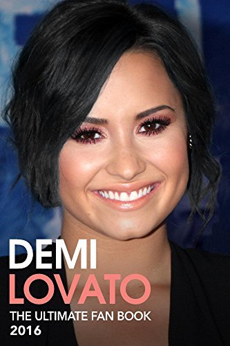 Demi Lovato: The Ultimate Demi Lovato 2016 Fan Book: Demi Lovato ...