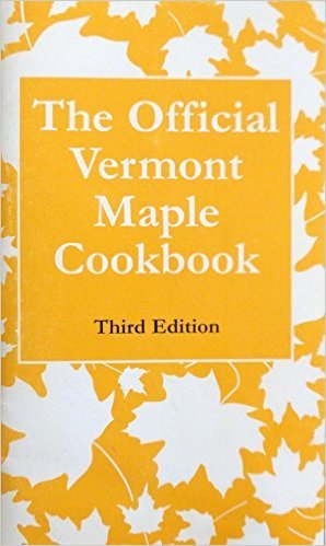 The Official Vermont Maple Cookbook by Vermont Maple Sugar Makers ...