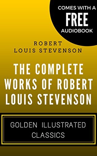 The Complete Works Of Robert Louis Stevenson: Golden Illustrated ...