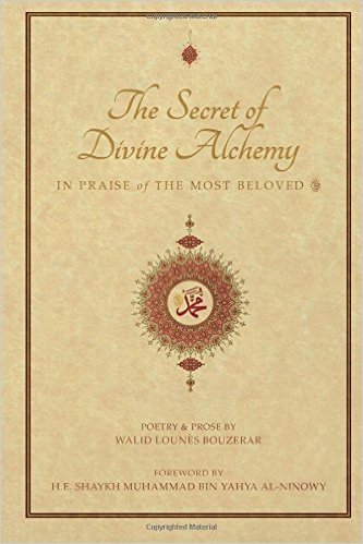 The Secret of Divine Alchemy: In Praise of the Most Beloved by Walid Lounes Bouzerar | Goodreads