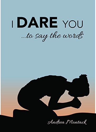 I Dare You: ...to say the words by Andrea Montack | Goodreads
