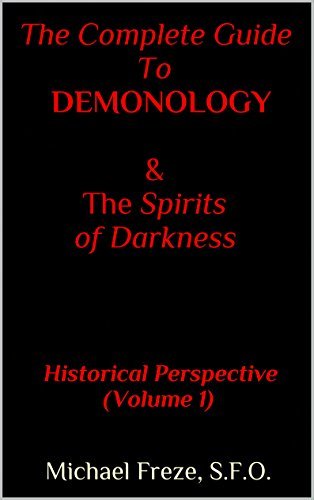 The Complete Guide To DEMONOLOGY & The Spirits of Darkness: Historical ...