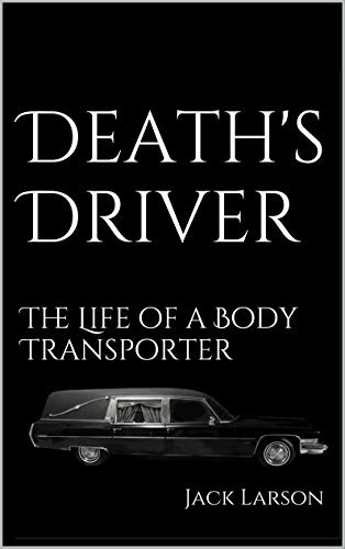 Death's Driver: The Life of a Body Transporter by Jack Larson | Goodreads