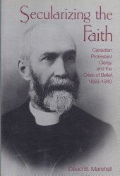 Secularizing the Faith: Canadian Protestant Clergy and the Crisis of ...