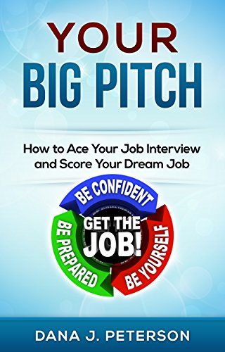 Your Big Pitch - How to Ace Your Job Interview and Score Your Dream Job ...