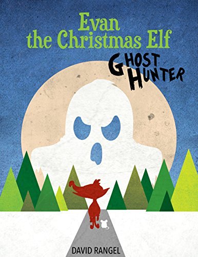 Evan the Christmas Elf: Ghost Hunter by David Rangel | Goodreads