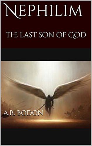 Nephilim: The Last Son of God by A.R. Bodon | Goodreads